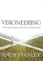 Visioneering: God's Blueprint for Developing and Maintaining Personal ...