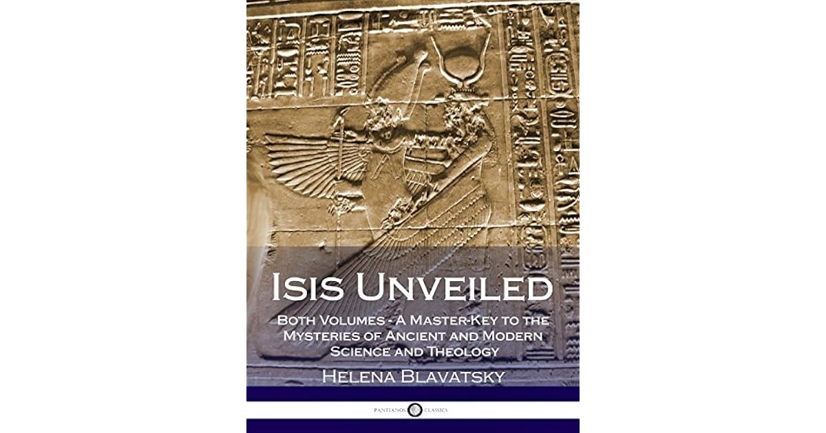 Isis Unveiled: Both Volumes - A Master-Key to the Mysteries of Ancient ...