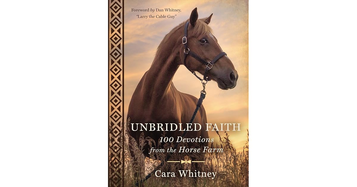 Unbridled Faith: 100 Devotions from the Horse Farm by Cara Whitney