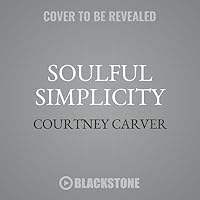 Soulful Simplicity: How Living with Less Can Lead to So Much More by ...