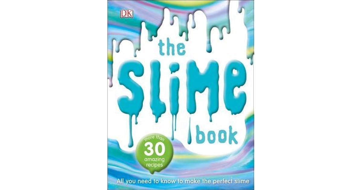 The Slime Book: All You Need to Know to Make the Perfect Slime by D.K ...