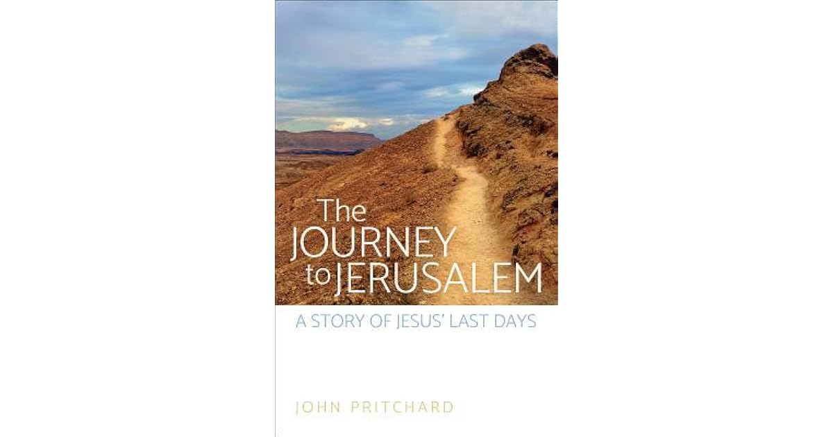 The Journey to Jerusalem: A Story of Jesus' Last Days by John Pritchard