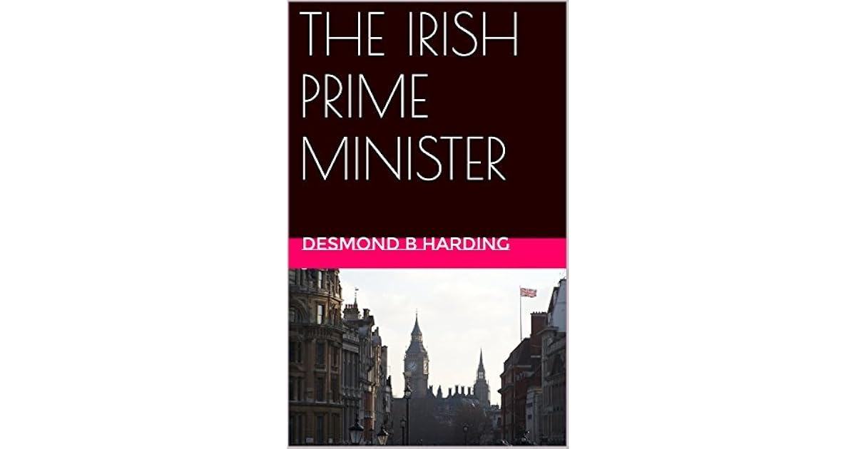 THE IRISH PRIME MINISTER by Desmond B. Harding