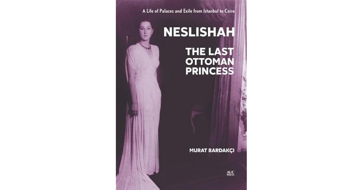 Neslishah: The Last Ottoman Princess by Murat Bardakçı