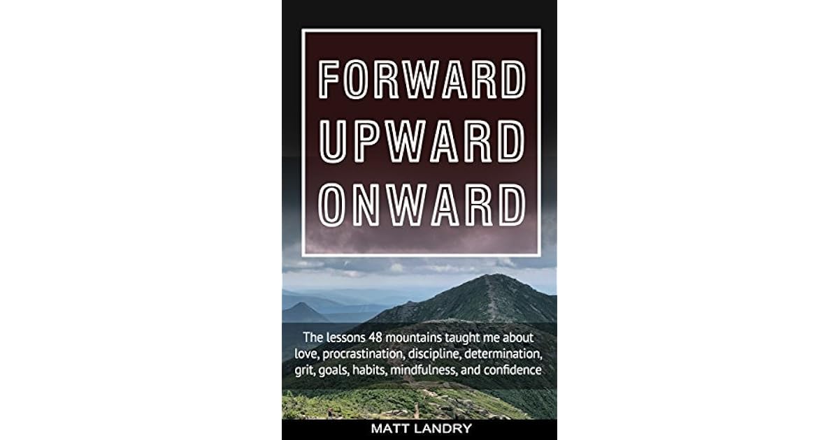 Forward, Upward, Onward: Life Lessons from 48 Mountains about ...