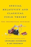 Special Relativity and Classical Field Theory: The Theoretical Minimum ...