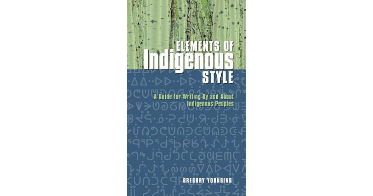 Elements of Indigenous Style: A Guide for Writing by and about ...
