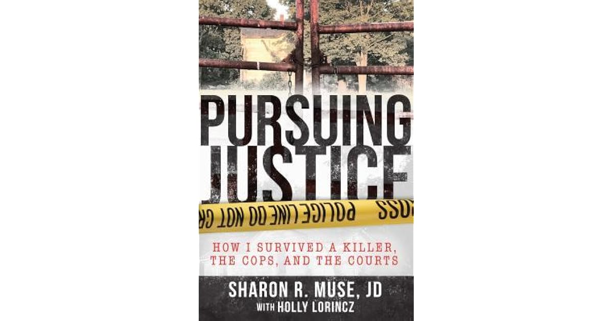 Pursuing Justice: How I Survived a Killer, the Cops, and the Courts by ...