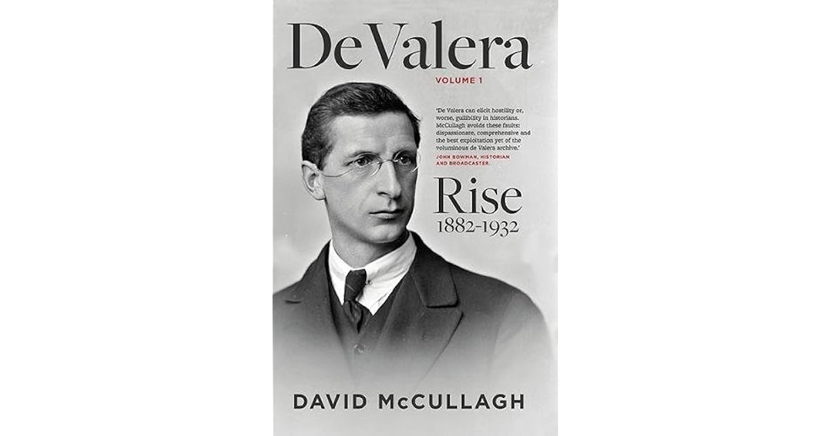 De Valera, Volume 1: Rise, 1882-1932 by David McCullagh