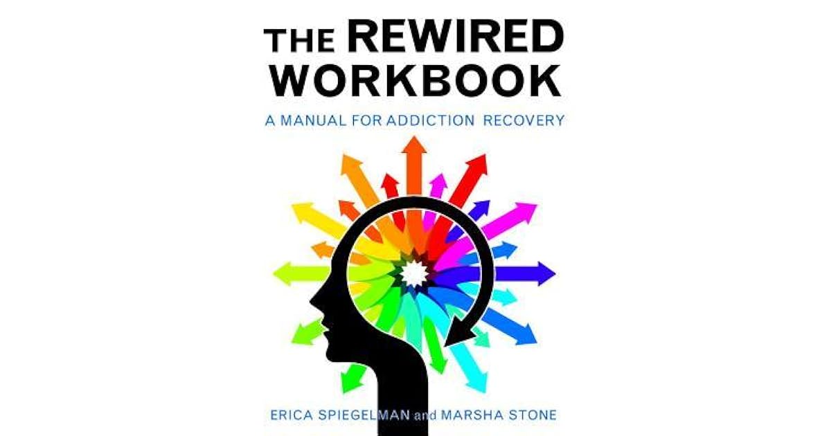 Rewired Workbook: A Manual for Addiction Recovery by Erica Spiegelman