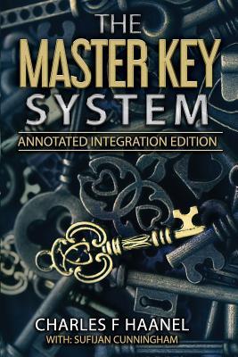 The Master Key System: Annotated Integration Edition by Charles F. Haanel