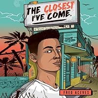 The Closest I've Come by Fred Aceves