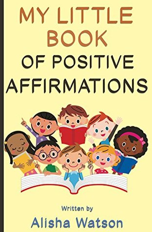 My little book of positive affirmations by Alisha Watson