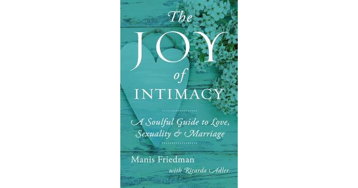The Joy of Intimacy: A Soulful Guide to Love, Sexuality, and Marriage ...
