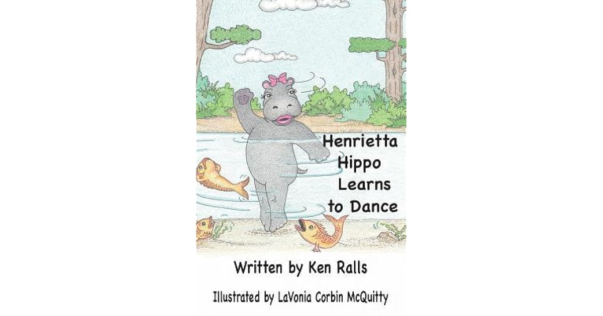 Henrietta Hippo Learns to Dance by Ken Ralls