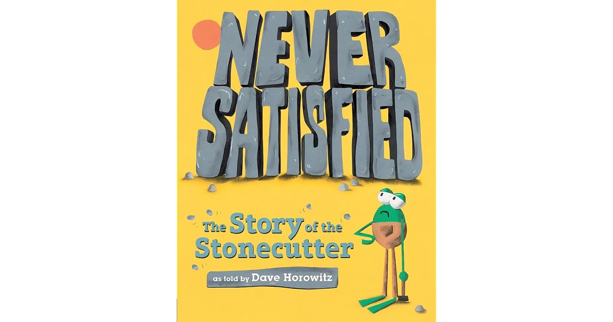 Never Satisfied: The Story of The Stonecutter by Dave Horowitz
