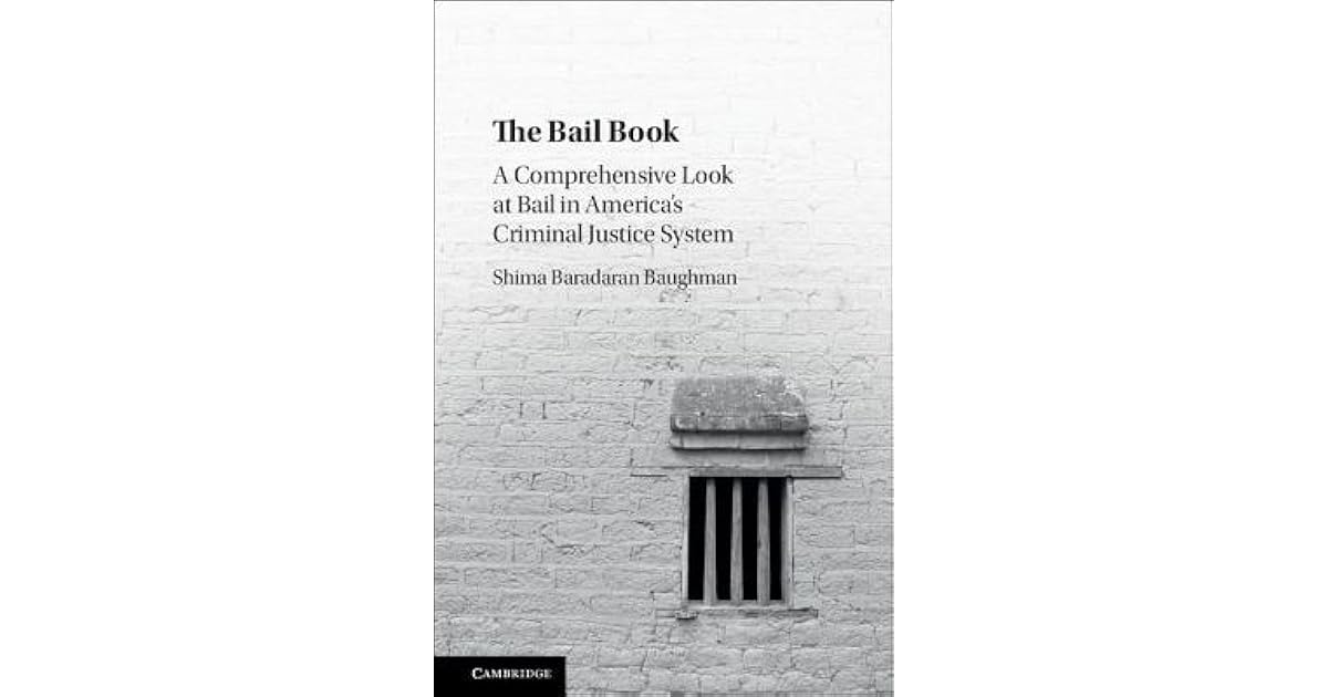 The Bail Book: A Comprehensive Look at Bail in America's Criminal ...