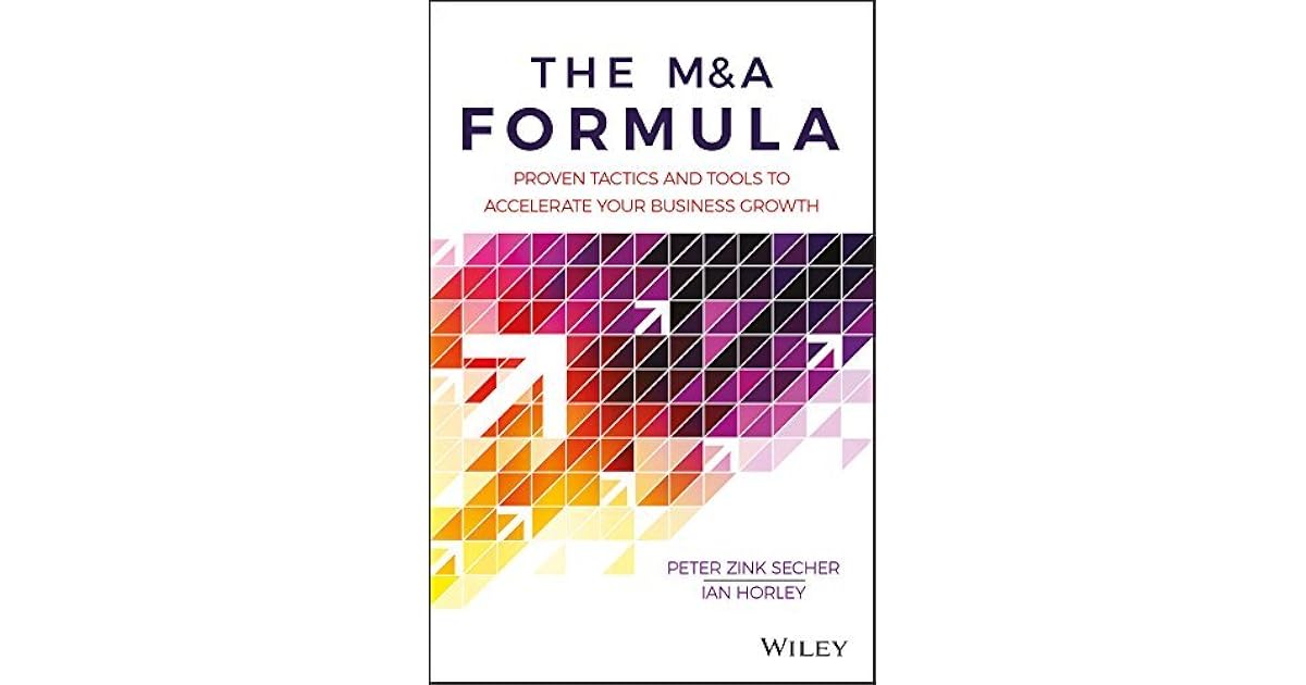 The M&A Formula: Proven tactics and tools to accelerate your business ...
