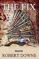 The Fix by Robert Downs