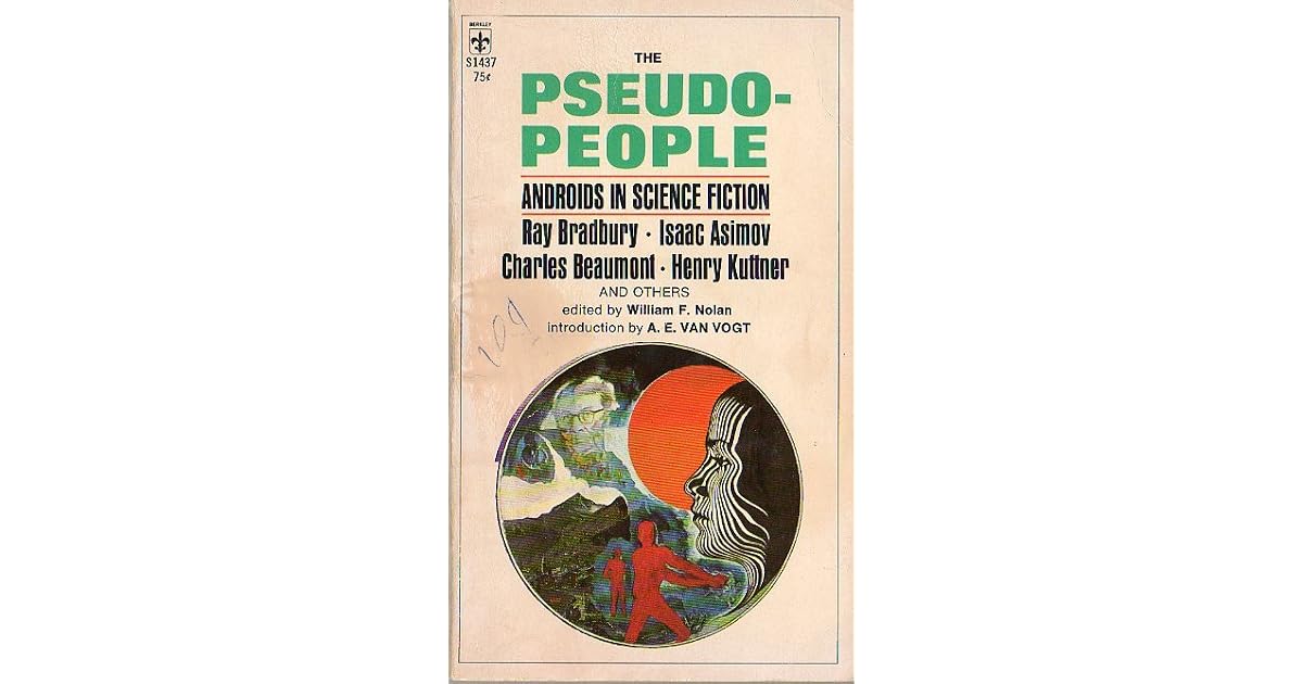 The Pseudo-People: Androids in Science Fiction by William F. Nolan