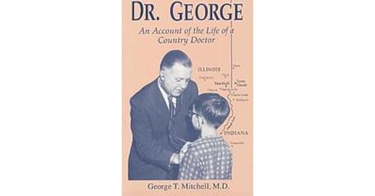 Doctor George: An Account of the Life of a Country Doctor by George T ...