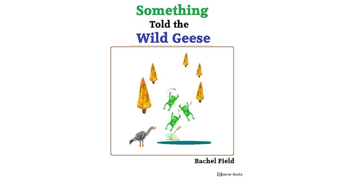 Something Told The Wild Geese by Rachel Field
