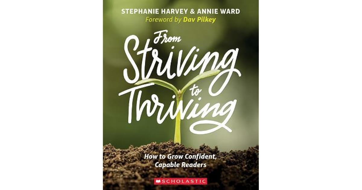 From Striving to Thriving: How to Grow Confident, Capable Readers by Stephanie Harvey