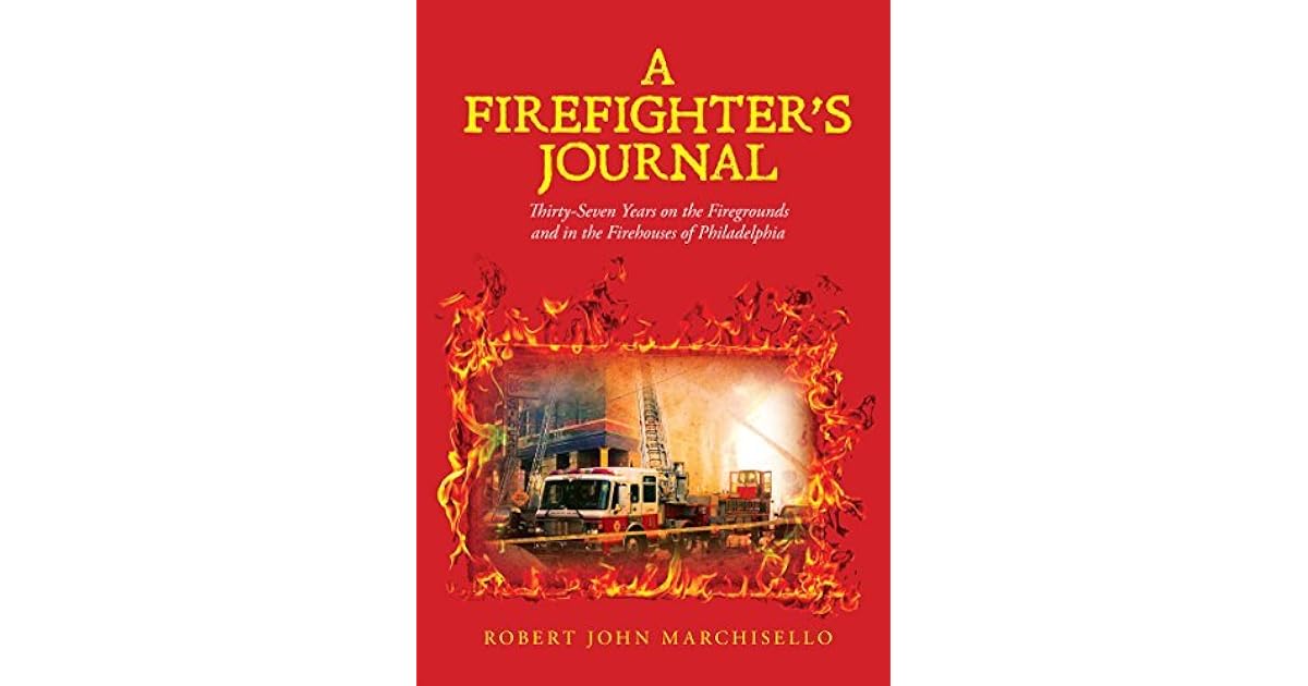 A Firefighter's Journal: Thirty-Seven Years on the Firegrounds and in ...
