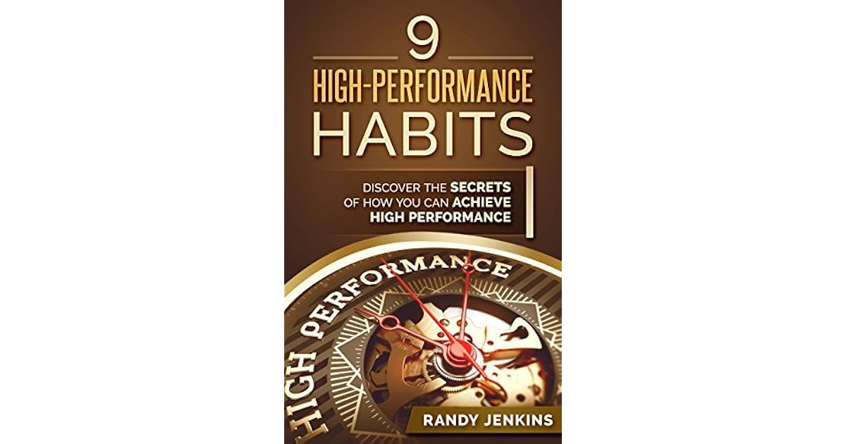 9 HIGH-PERFORMANCE HABITS: Discover The Secrets Of How You Can Achieve ...