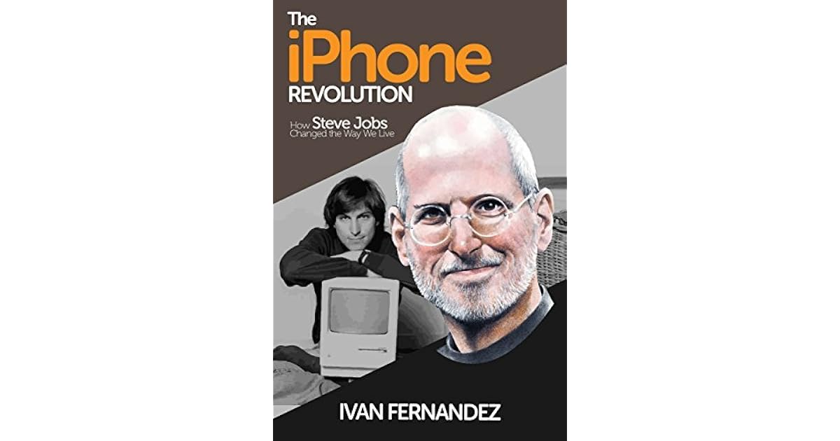 The iPhone Revolution: How Steve Jobs Changed the Way We Live by Ivan ...