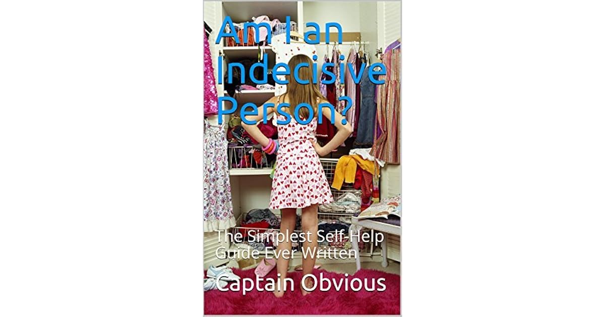 Am I an Indecisive Person?: The Simplest Self-Help Guide Ever Written ...