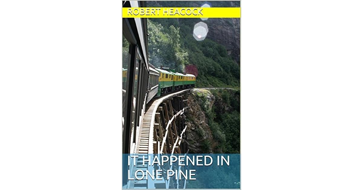 It Happened In Lone Pine by Robert Heacock