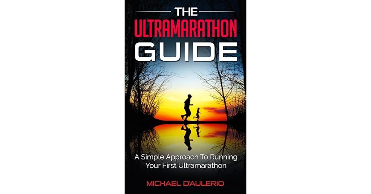 The Ultramarathon Guide: A Simple Approach To Running Your First ...