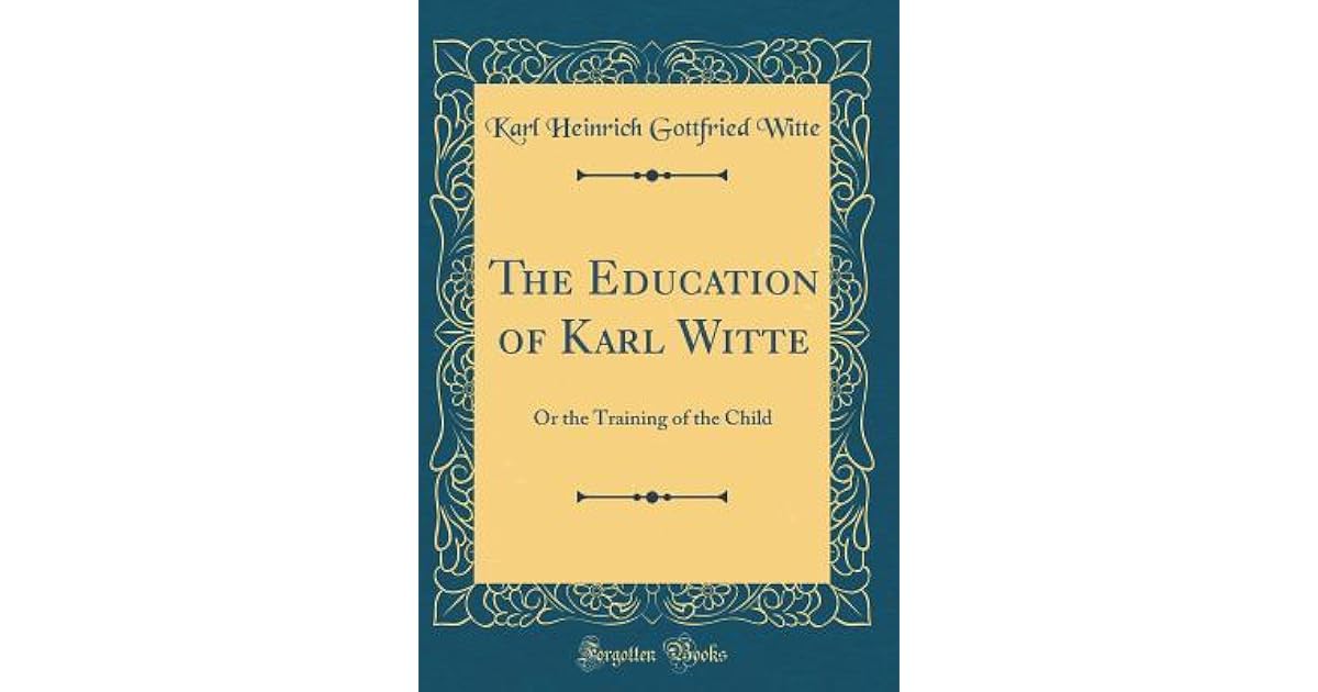 The Education of Karl Witte: Or the Training of the Child by Karl ...