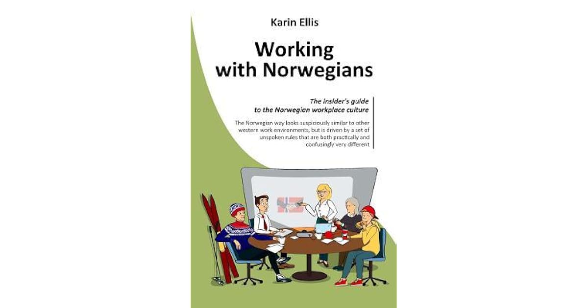 Working with Norwegians: The insider's guide to the Norwegian workplace ...