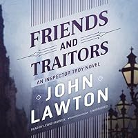 Friends and Traitors (Inspector Troy, #8) by John Lawton