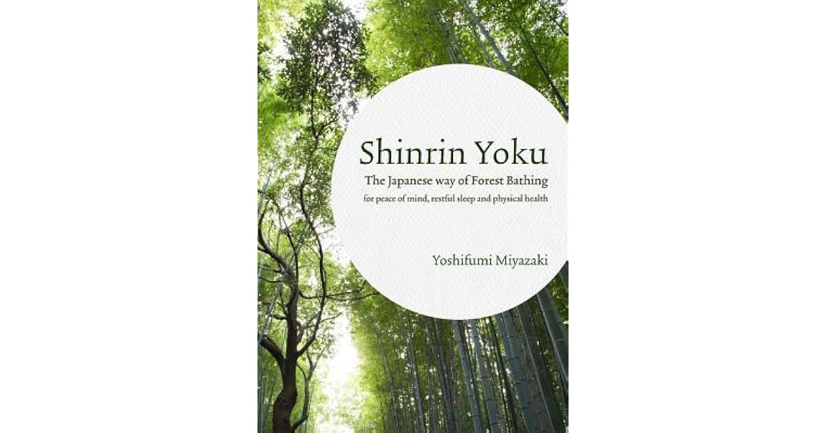 Shinrin Yoku: The Art of Japanese Forest Bathing by Yoshifumi Miyazaki