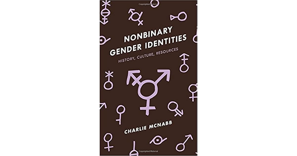 Nonbinary Gender Identities: History, Culture, Resources by Charlie McNabb