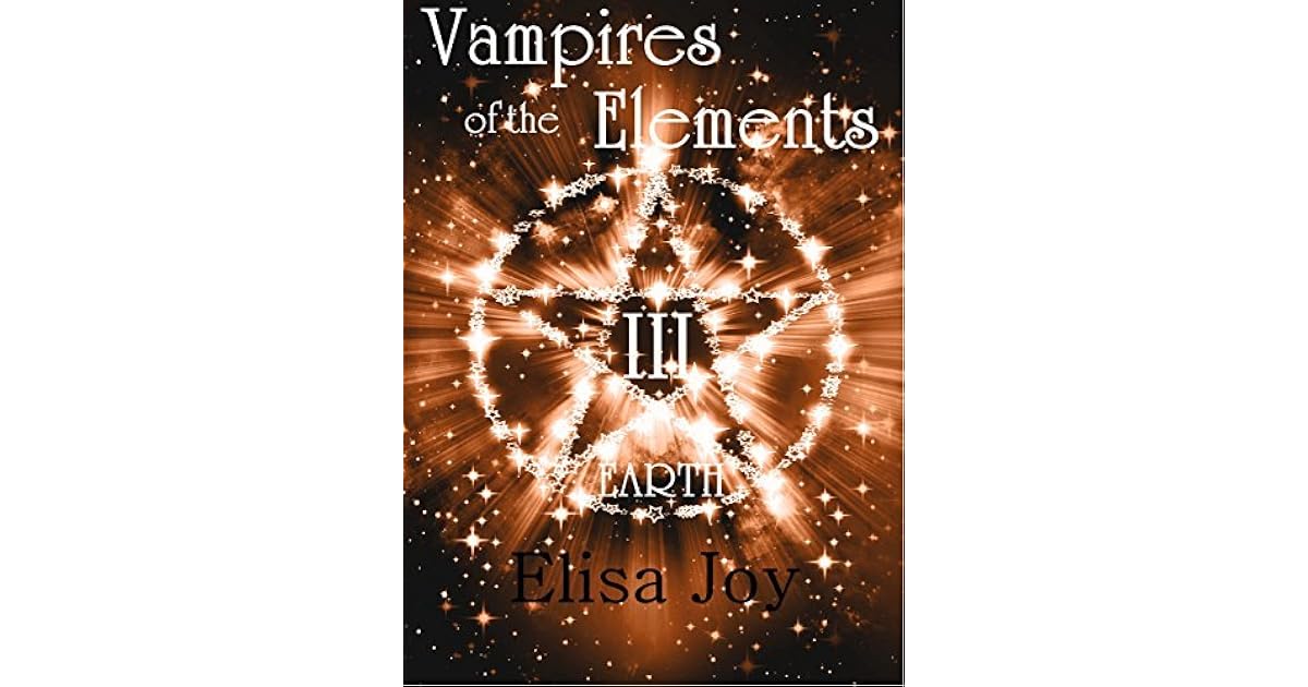 Vampires of the Elements 3: Earth by Elisa Joy