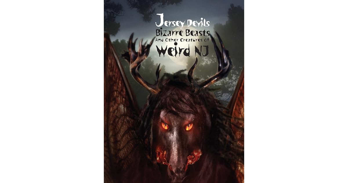 Jersey Devils, Bizarre Beasts and Other Creatures of Weird NJ by Mark ...
