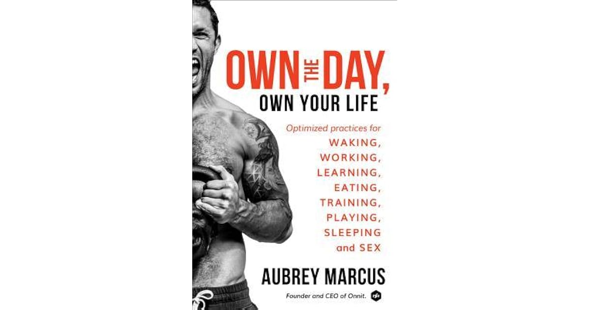 Own the Day: Master 24 Hours, Master Your Life by Aubrey Marcus