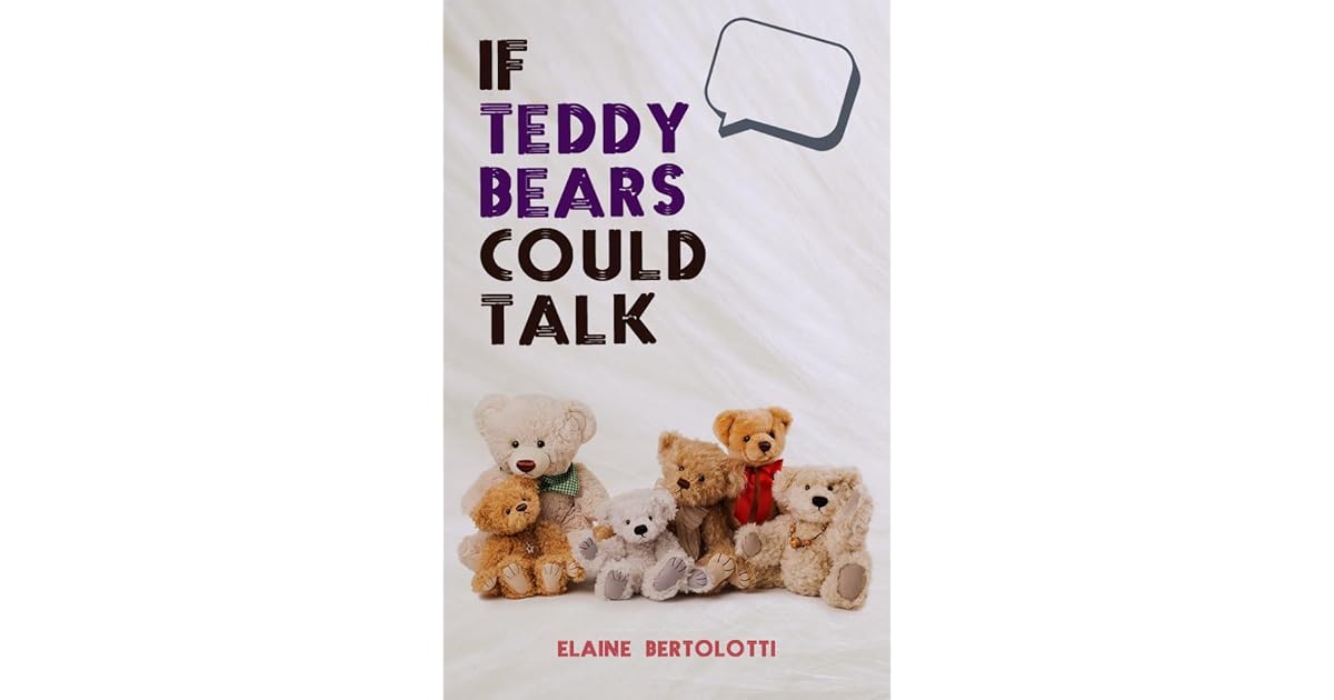 If Teddy Bears Could Talk by Elaine Bertolotti