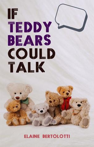 If Teddy Bears Could Talk by Elaine Bertolotti