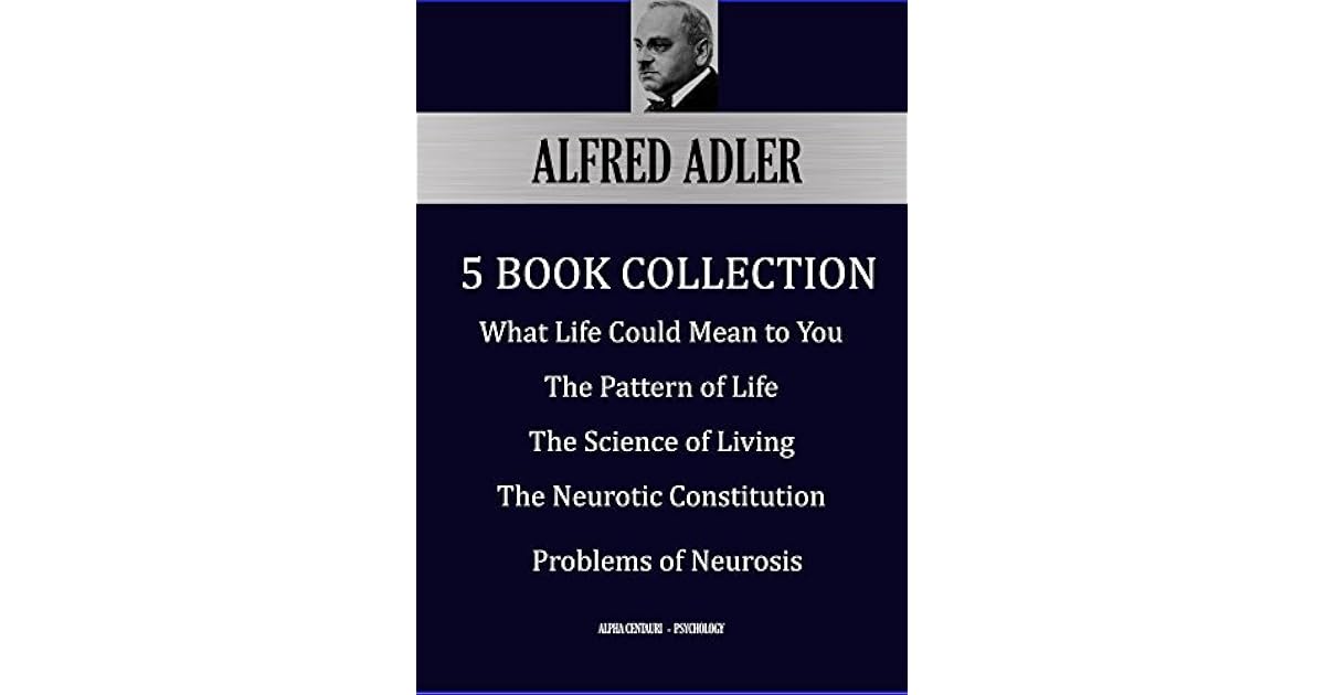 ALFRED ADLER: Five Book Collection: What Life Could Mean to You; The ...