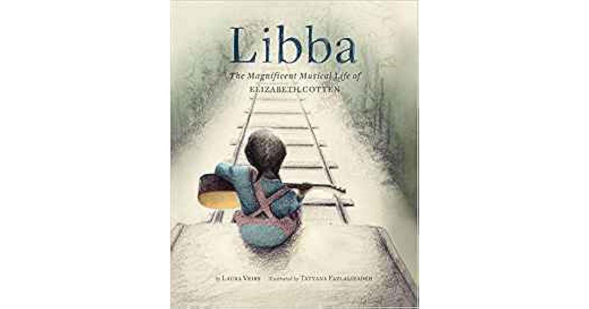 Libba: The Magnificent Musical Life of Elizabeth Cotten by Laura Veirs