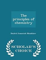 The Principles of Chemistry by Dmitri Mendeleev