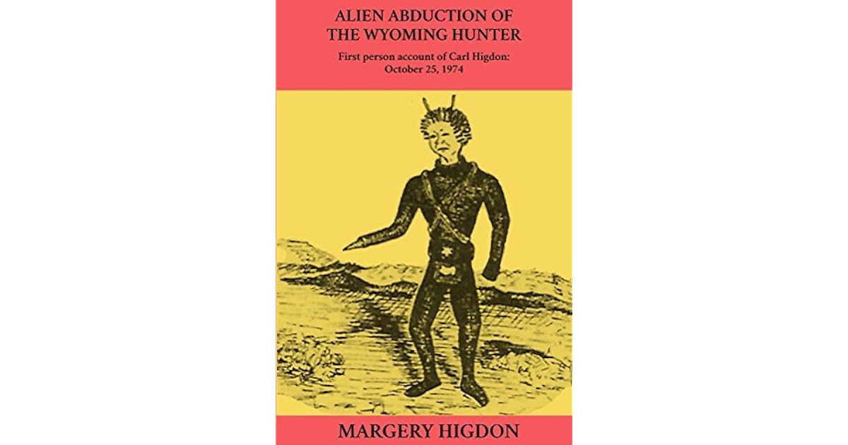 Alien Abduction of The Wyoming Hunter: First person story of Carl ...