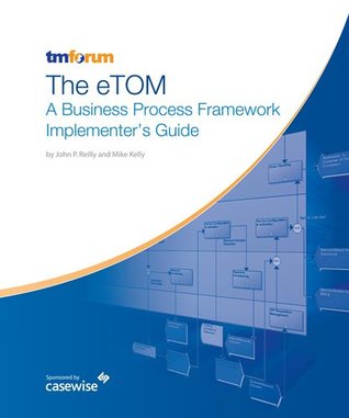 The eTOM - A Business Process Framework Implementer's Guide by John P ...