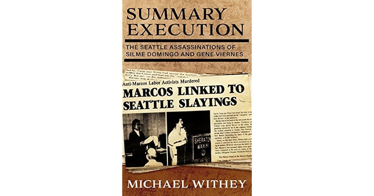 SUMMARY EXECUTION: The Seattle Assassinations of Silme Domingo and Gene ...