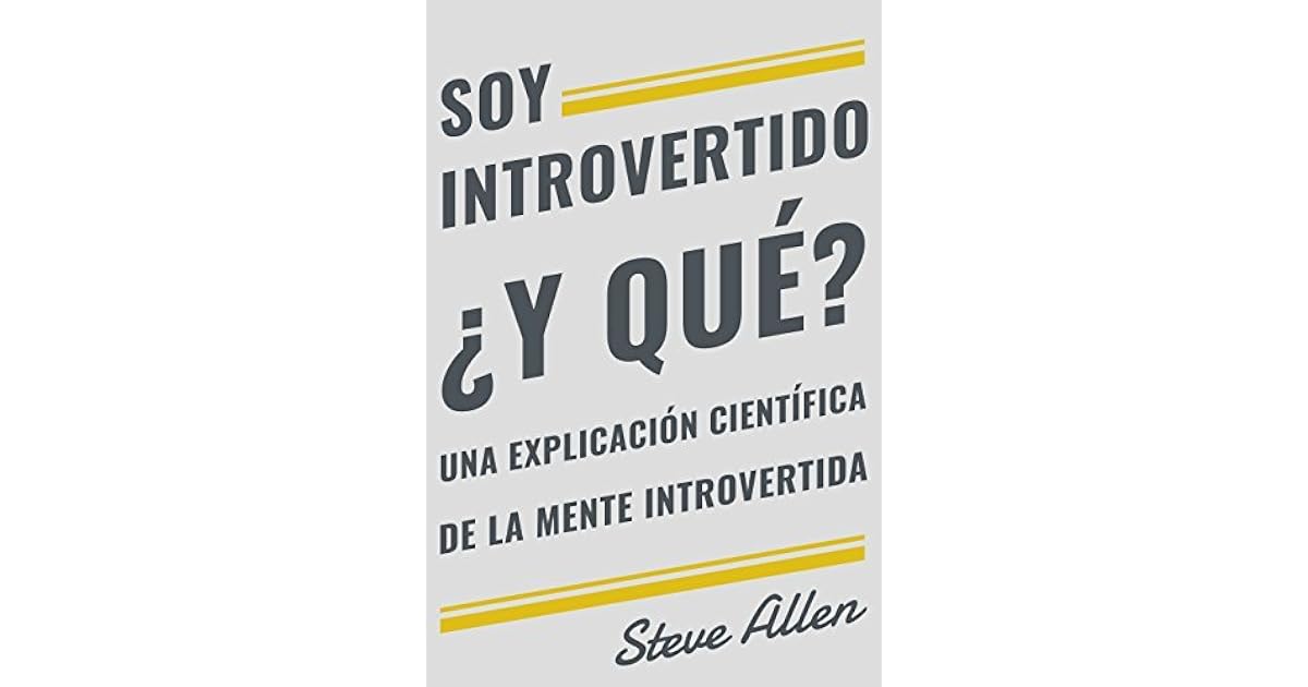 Soy introvertido ¿Y qué? Una explicación científica de la mente ...
